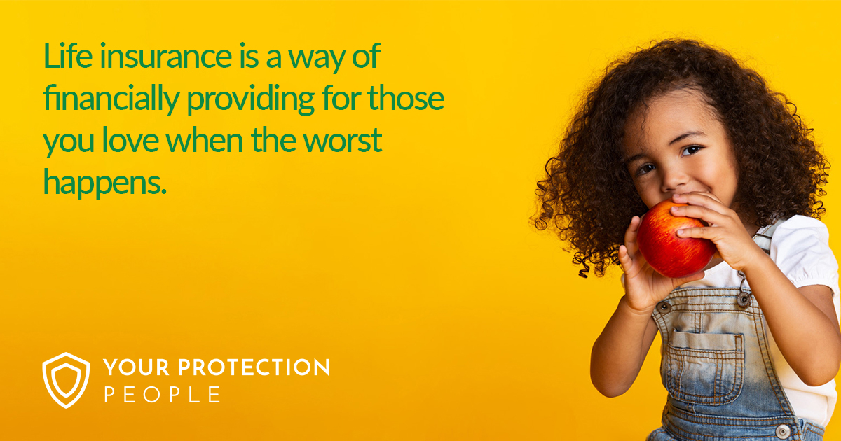 Life Insurance - Your Protection People, Helping you protect what you love